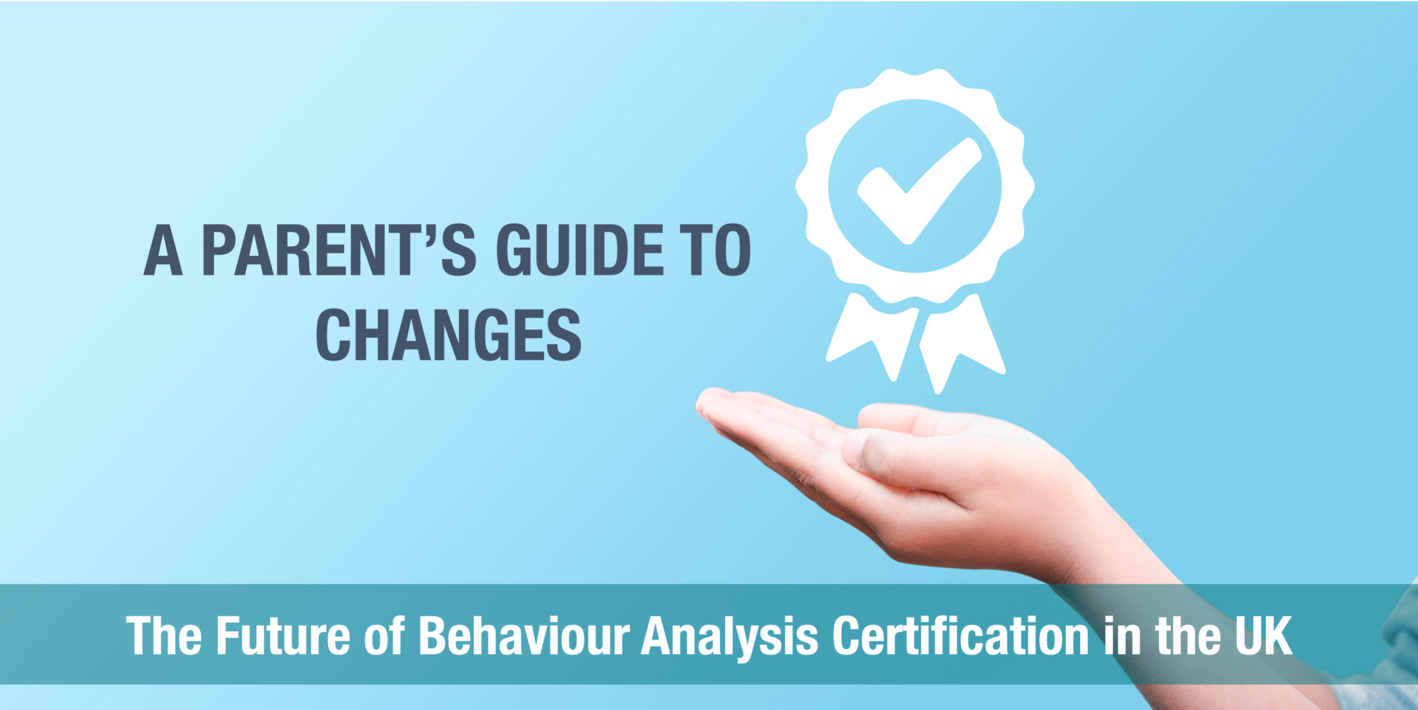 A Parent’s Guide to Changes in Behaviour Analysis Certification UK ...